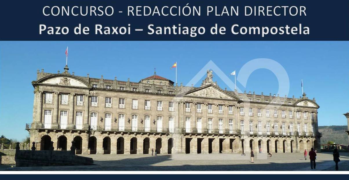 CONCURSO Redacción Plan Director Pazo de Raxoi - Santiago de Compostela | Concursos | AsesorArq ...